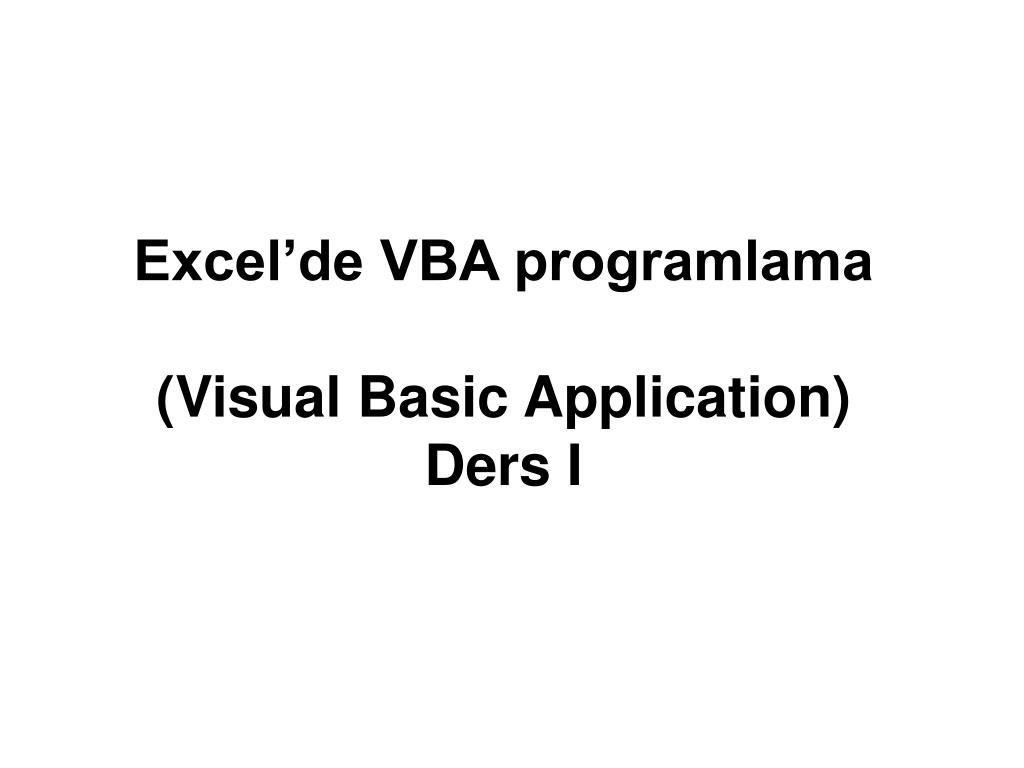 PPT - Excel’de VBA programlama (Visual Basic Application) Ders I PowerPoint Presentation - ID ...