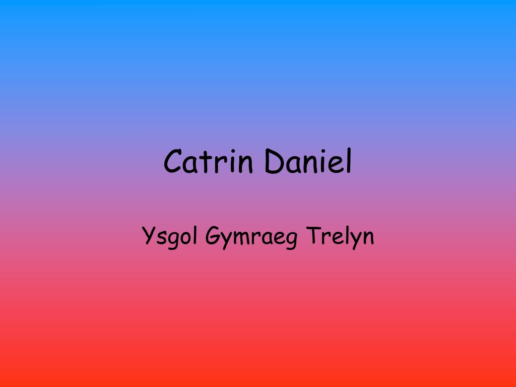 PPT - Catrin Daniel PowerPoint Presentation, free download - ID:3510865