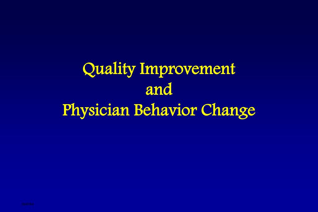 PPT - Quality Improvement and Physician Behavior Change PowerPoint ...