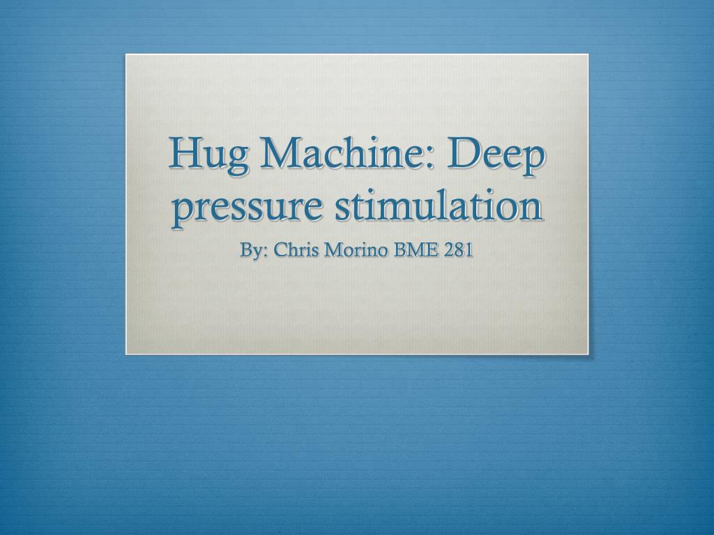 PPT - Hug Machine: Deep pressure stimulation PowerPoint Presentation ...