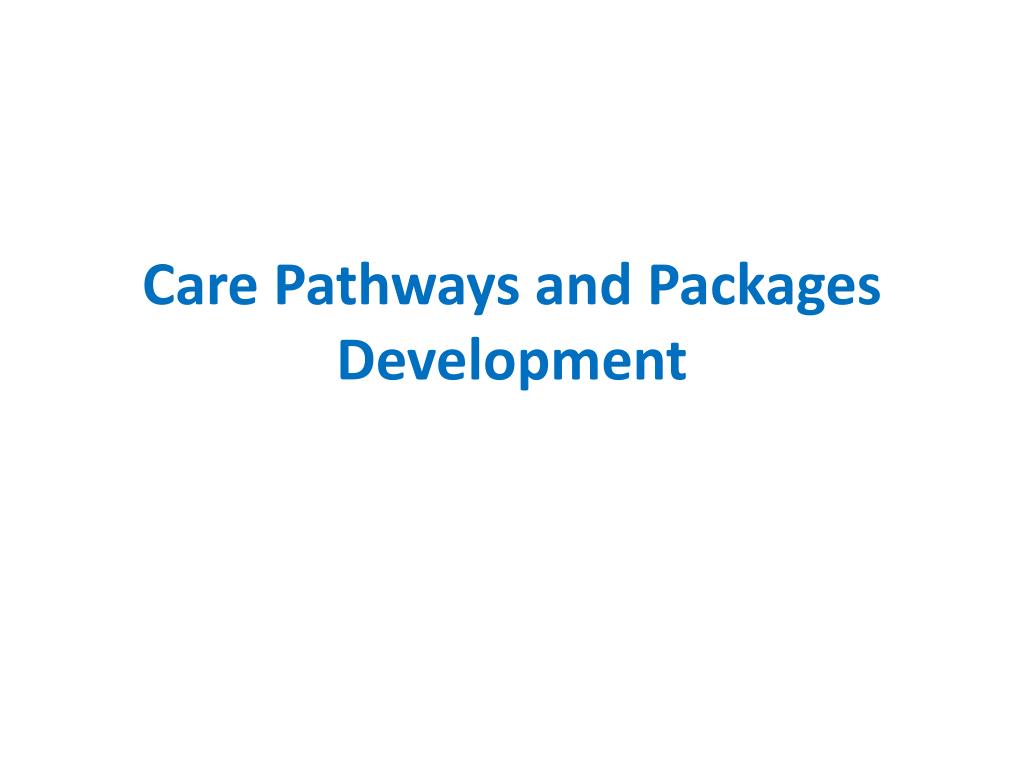 PPT - Care Pathways and Packages Development PowerPoint Presentation ...