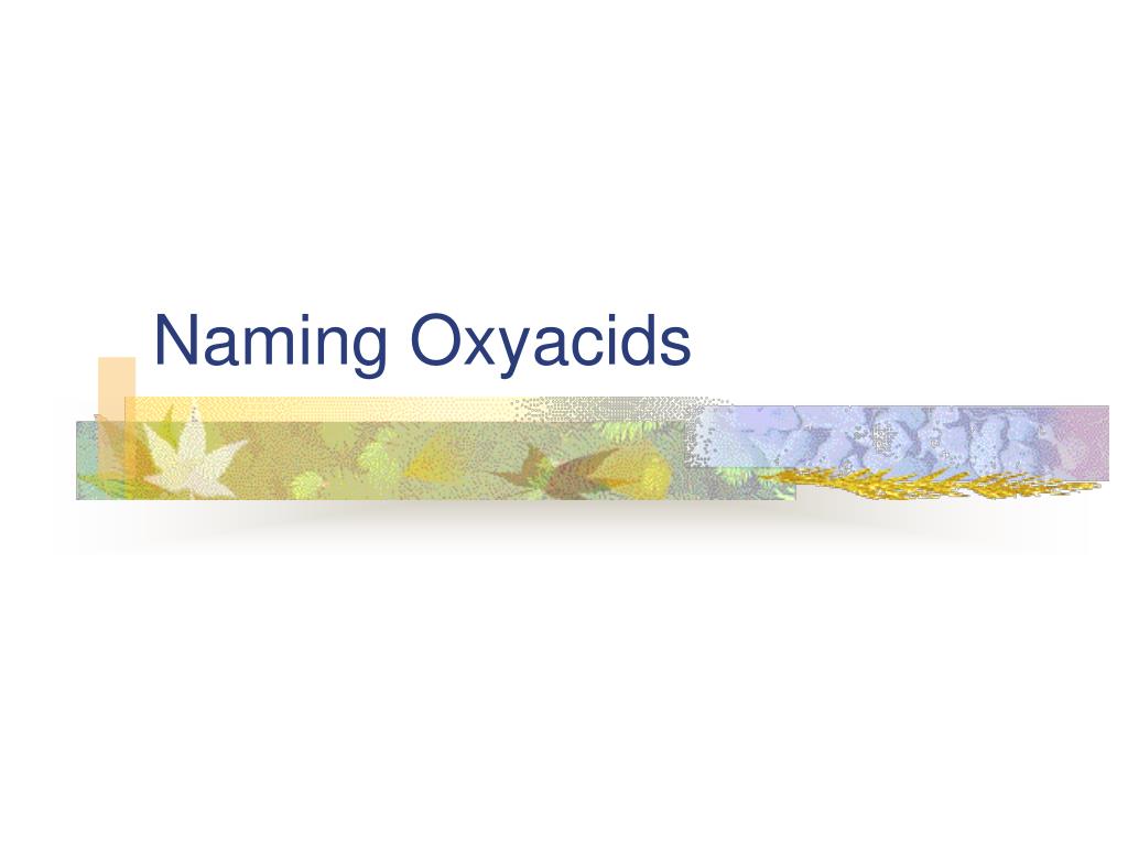 PPT - Naming Oxyacids PowerPoint Presentation, free download - ID:3515842