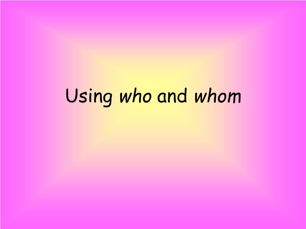 PPT - Using who and whom PowerPoint Presentation, free download - ID ...