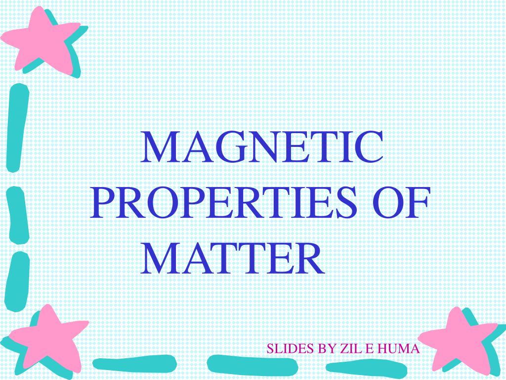 PPT - MAGNETIC PROPERTIES OF MATTER PowerPoint Presentation, free ...