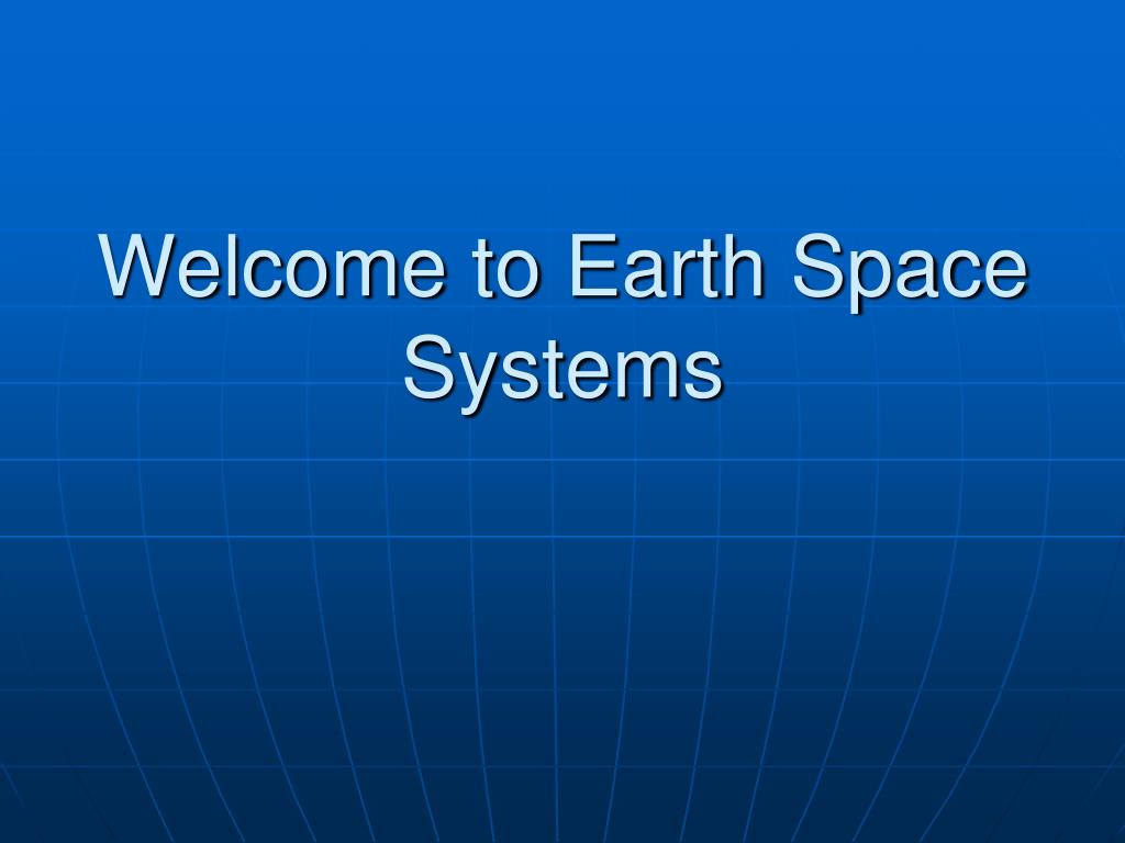 PPT - Welcome to Earth Space Systems PowerPoint Presentation, free ...
