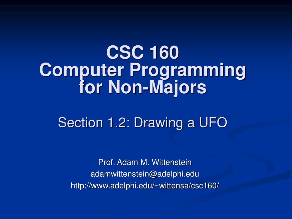PPT - CSC 160 Computer Programming for Non-Majors Section 1.2: Drawing a UFO PowerPoint ...