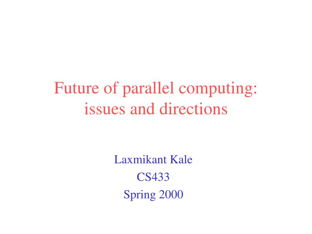 PPT - Future of parallel computing: issues and directions PowerPoint ...