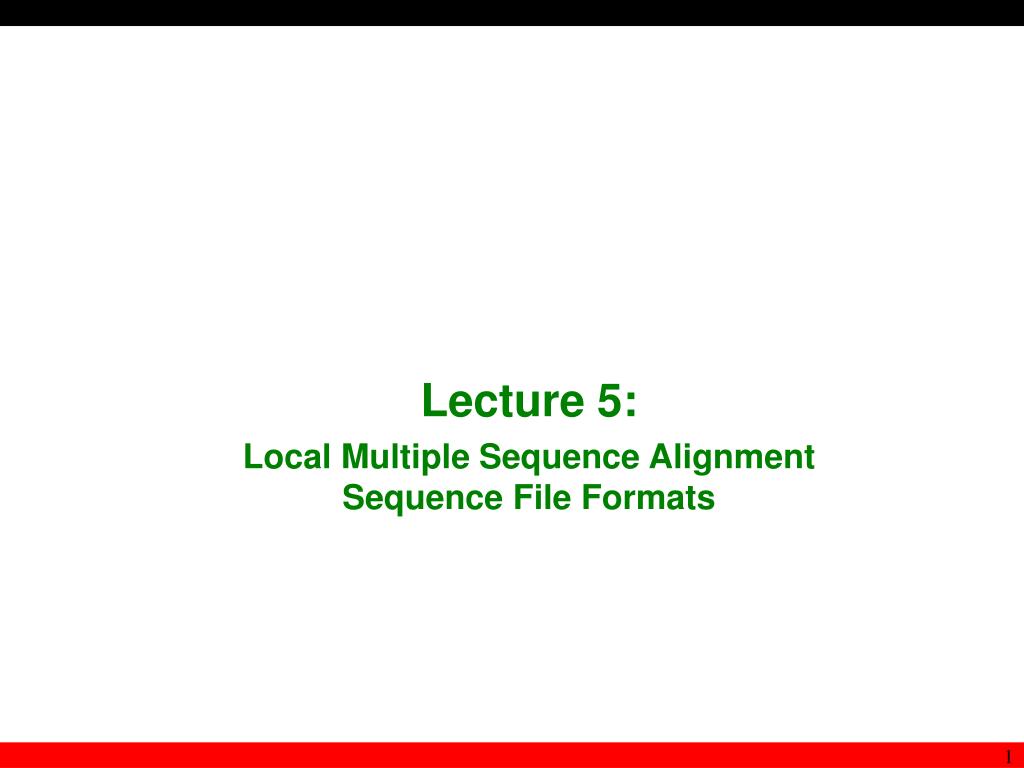 PPT - Lecture 5 : Local Multiple Sequence Alignment Sequence File Formats PowerPoint ...