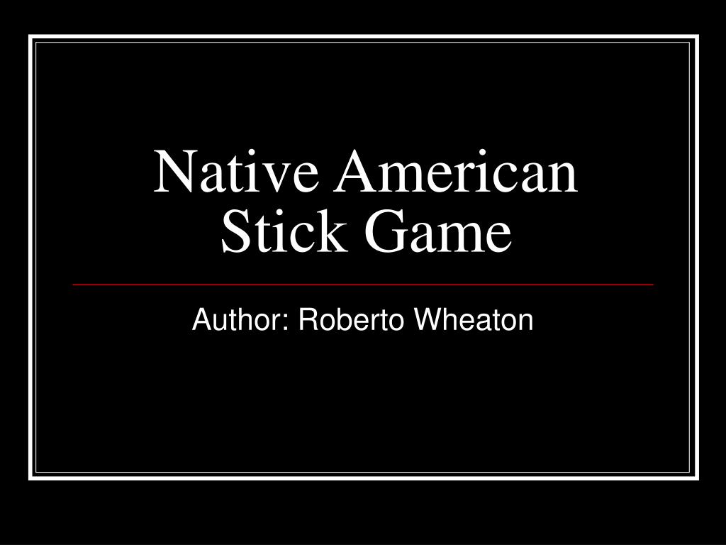 PPT - Native American Stick Game PowerPoint Presentation, free download ...