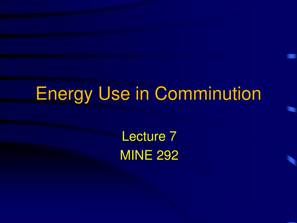 PPT - Energy Use in Comminution PowerPoint Presentation, free download ...