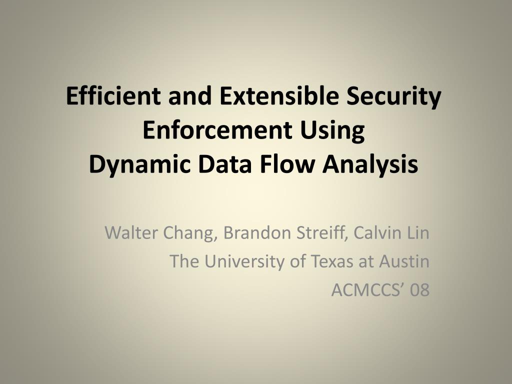 PPT - Efficient and Extensible Security Enforcement Using Dynamic Data Flow Analysis PowerPoint ...