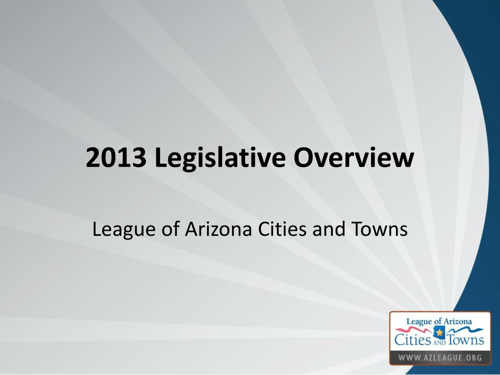 PPT - Arizona Cities and Towns 2013 Legislative Overview: Session ...