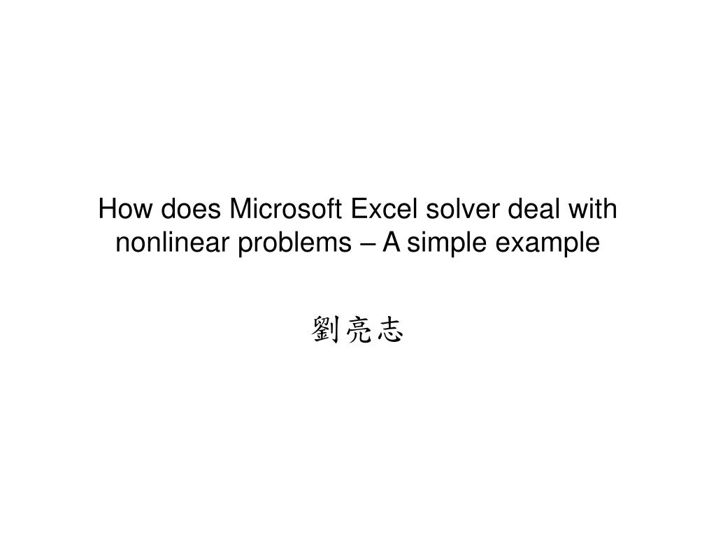 PPT - How does Microsoft Excel solver deal with nonlinear problems – A ...