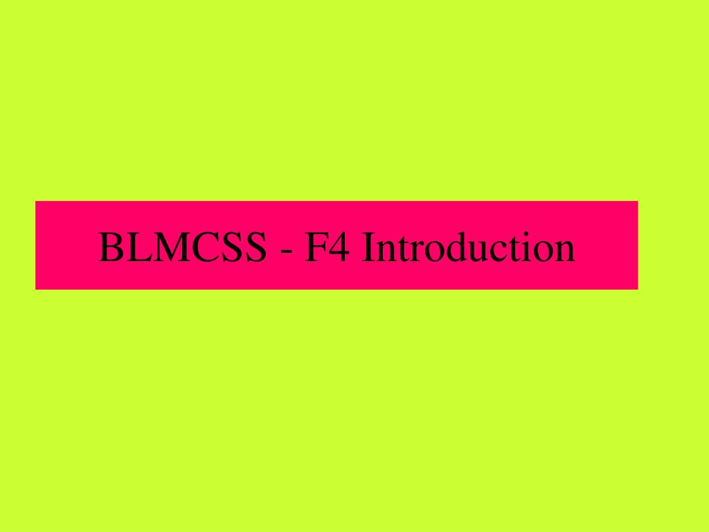 PPT - BLMCSS - F4 Introduction PowerPoint Presentation, free download ...