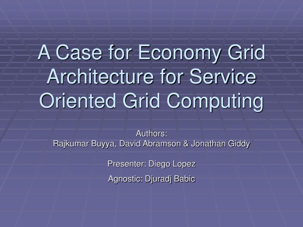 PPT - A Case for Economy Grid Architecture for Service Oriented Grid ...