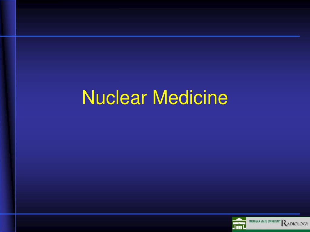 PPT - Nuclear Medicine PowerPoint Presentation, free download - ID:3548886