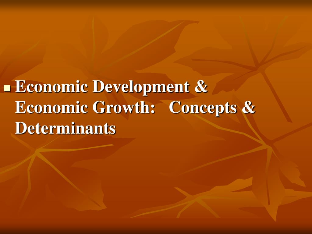 PPT - Economic Development & Economic Growth: Concepts & Determinants ...