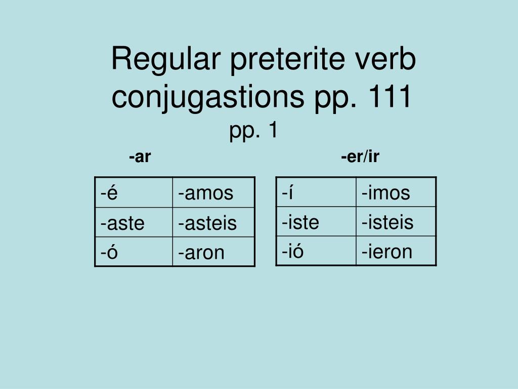 PPT - Regular preterite verb conjugastions pp. 111 PowerPoint ...