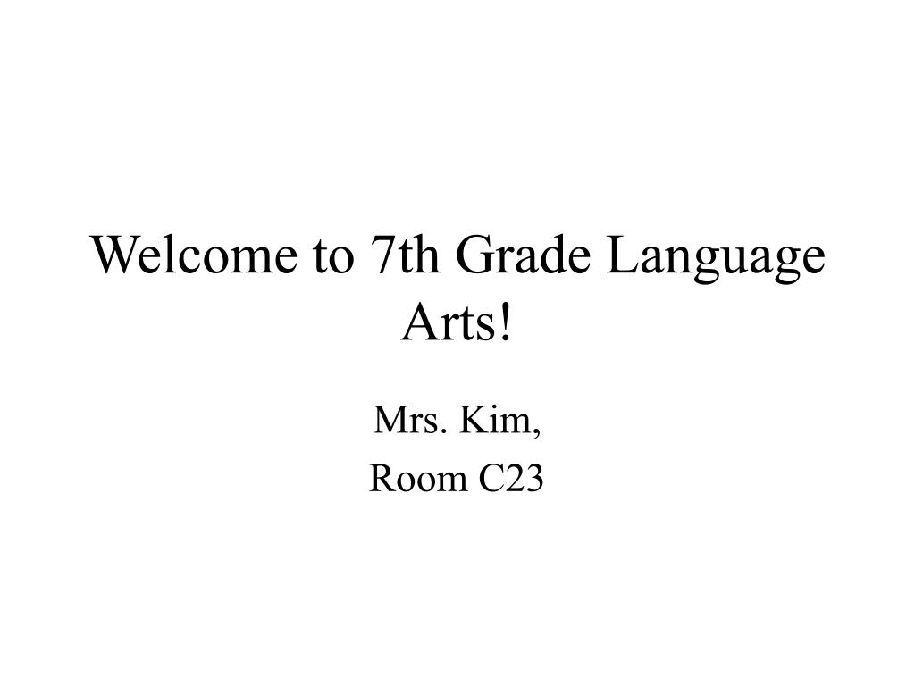 PPT - Welcome to 7th Grade Language Arts with Mrs. Kim - Room C23 ...