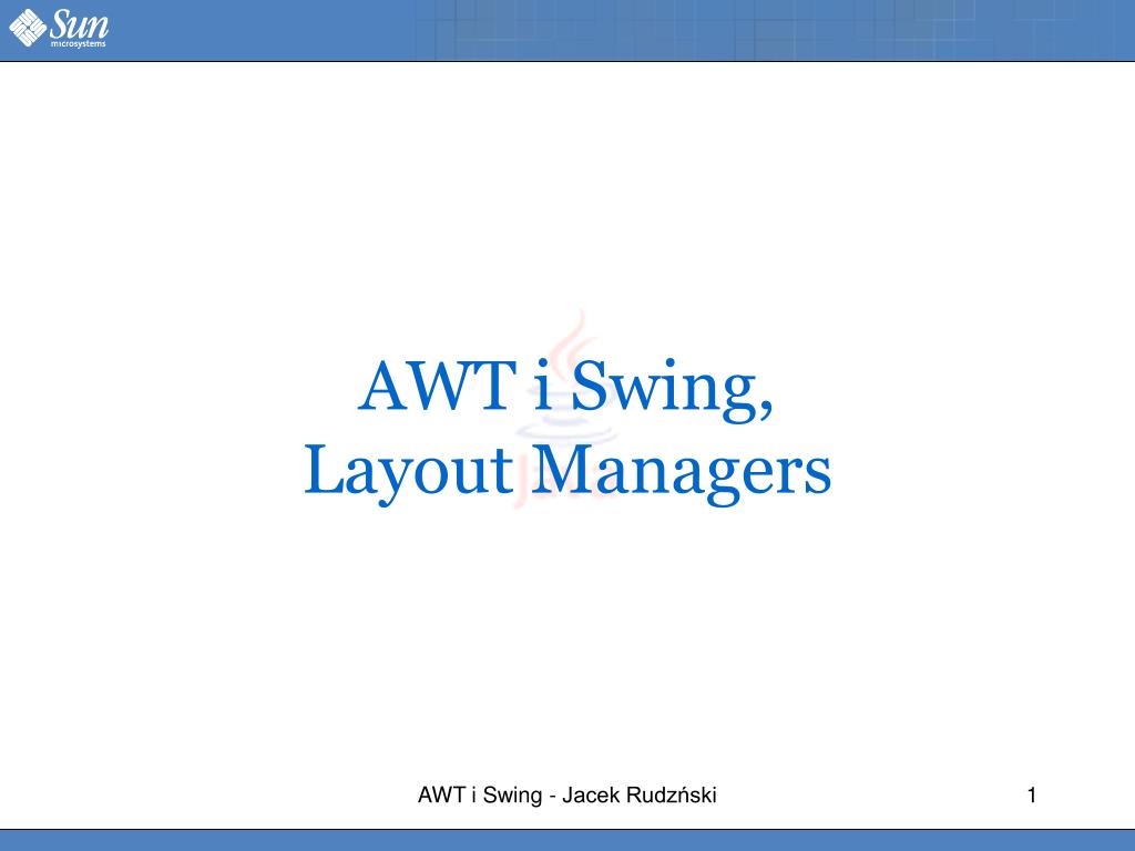 PPT - AWT i Swing, Layout Managers PowerPoint Presentation, free ...