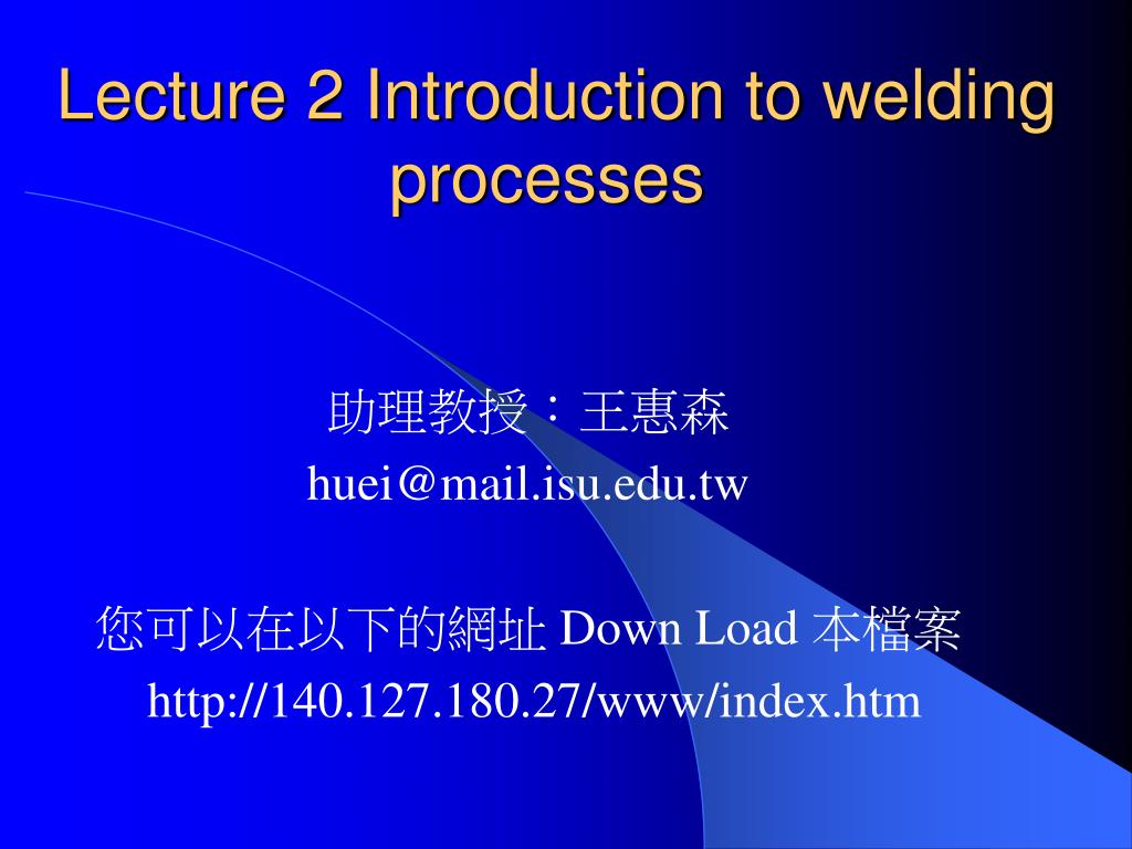 PPT - Lecture 2 Introduction to welding processes PowerPoint ...