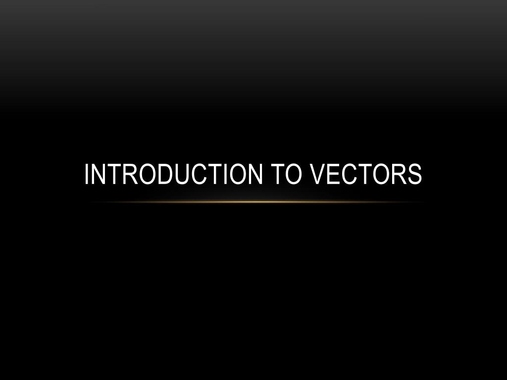 PPT - Introduction to Vectors PowerPoint Presentation, free download ...