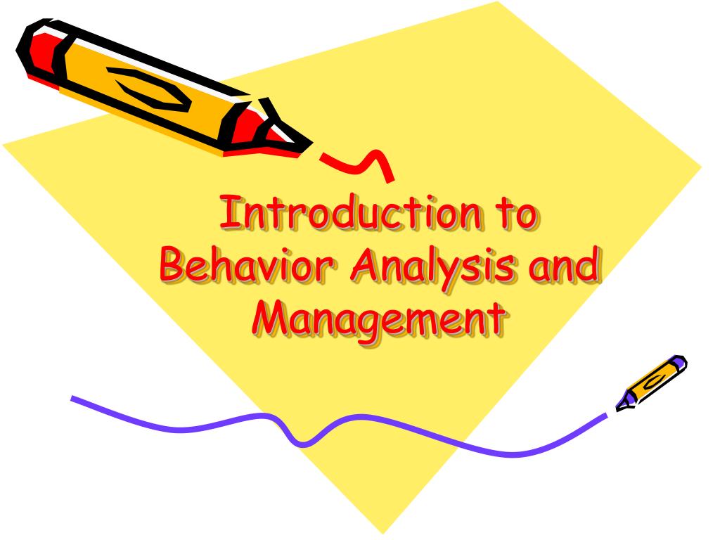 PPT - Introduction to Behavior Analysis and Management PowerPoint ...