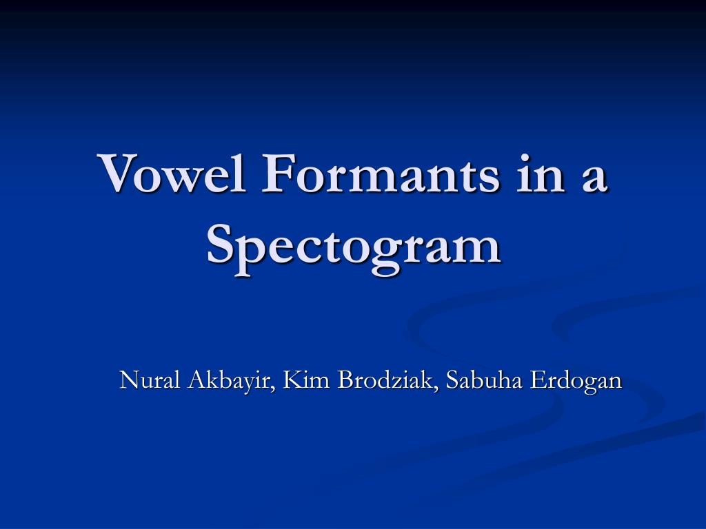 PPT - Vowel Formants in a Spectogram PowerPoint Presentation, free ...