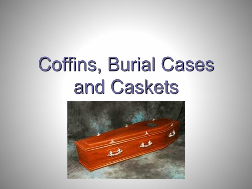 PPT - Coffins, Burial Cases and Caskets PowerPoint Presentation, free ...