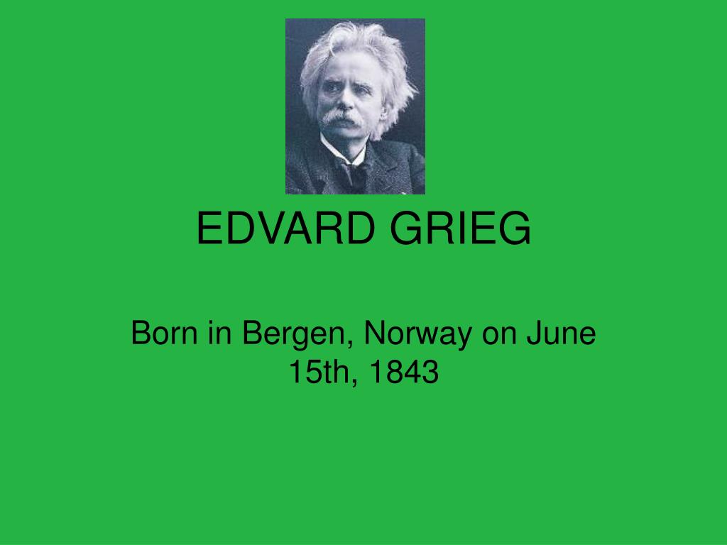 PPT - EDVARD GRIEG PowerPoint Presentation, free download - ID:3568639