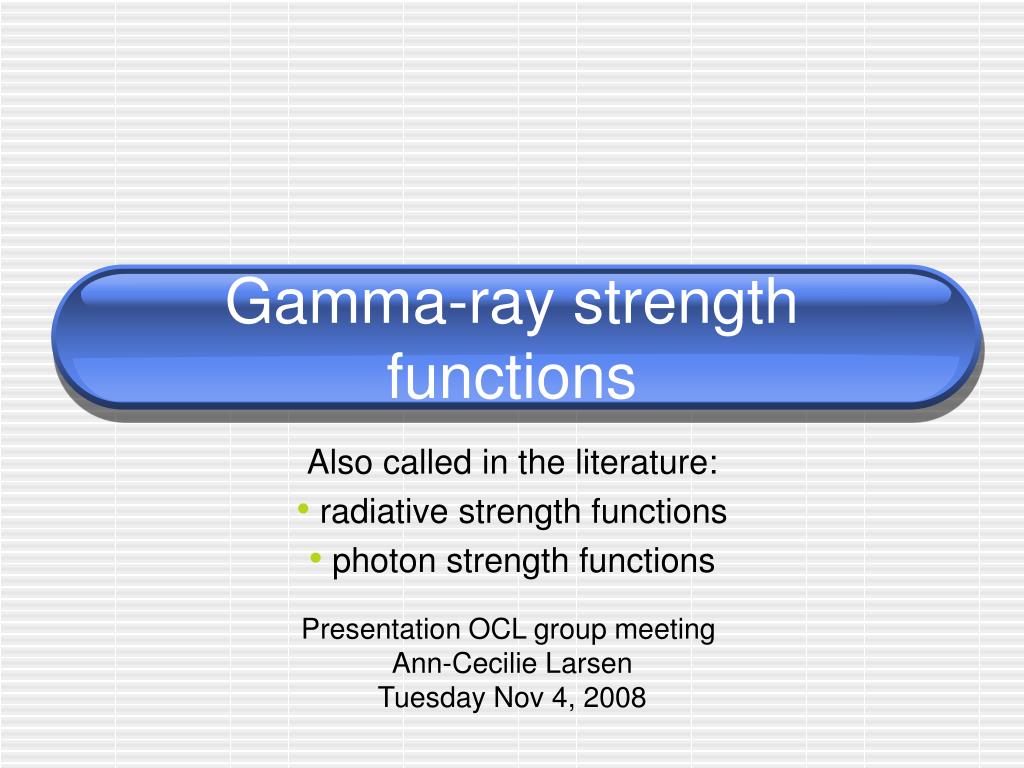 PPT - Gamma-ray strength functions PowerPoint Presentation, free ...