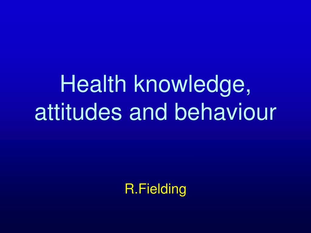 PPT - Health knowledge, attitudes and behaviour PowerPoint Presentation ...