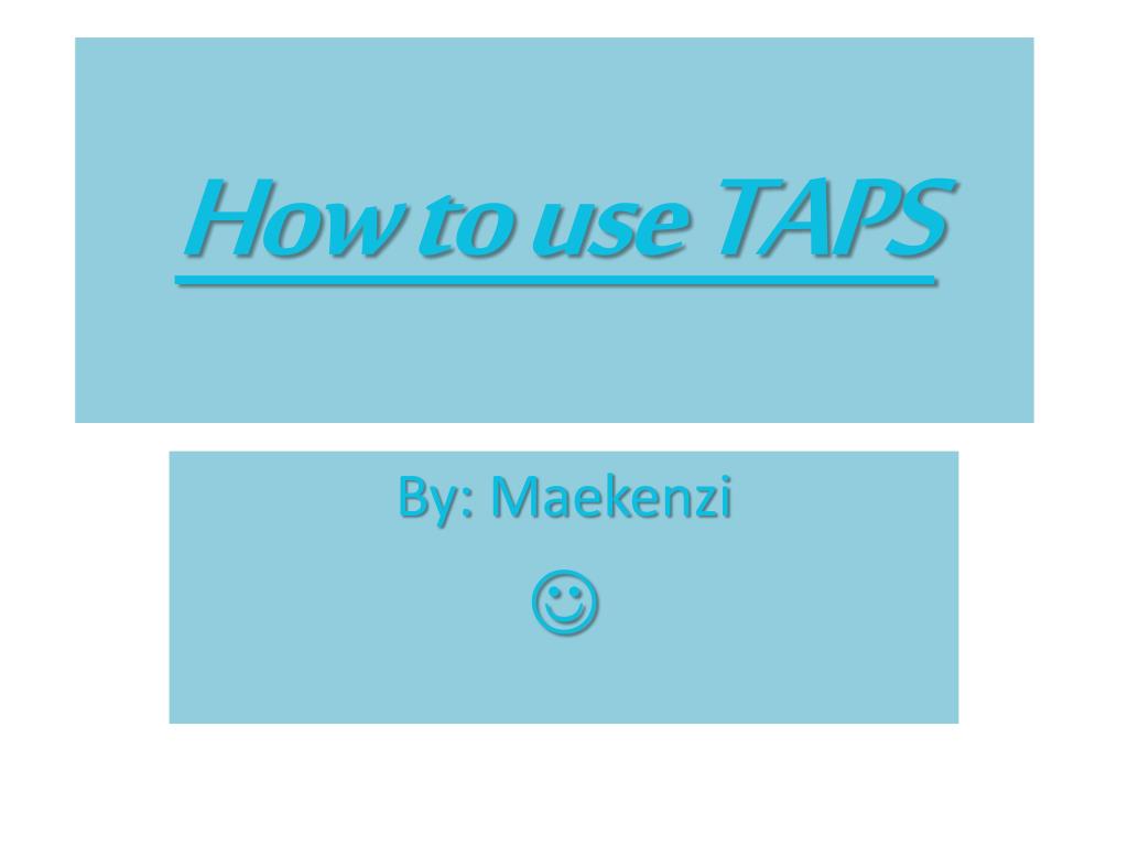 PPT - How to use TAPS PowerPoint Presentation, free download - ID:3571830