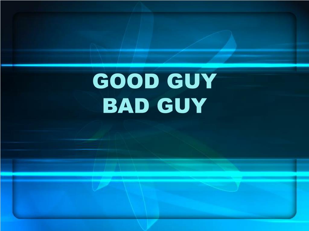 PPT - GOOD GUY BAD GUY PowerPoint Presentation, free download - ID:3573419