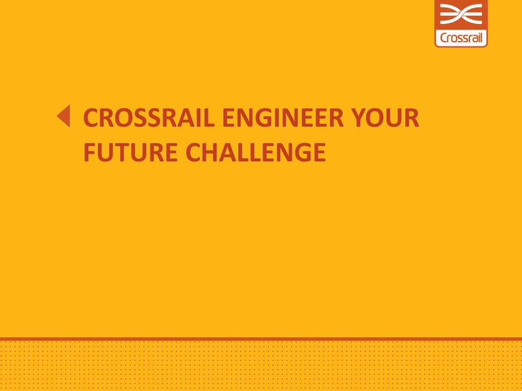 PPT - Crossrail Engineer Your Future challenge PowerPoint Presentation ...