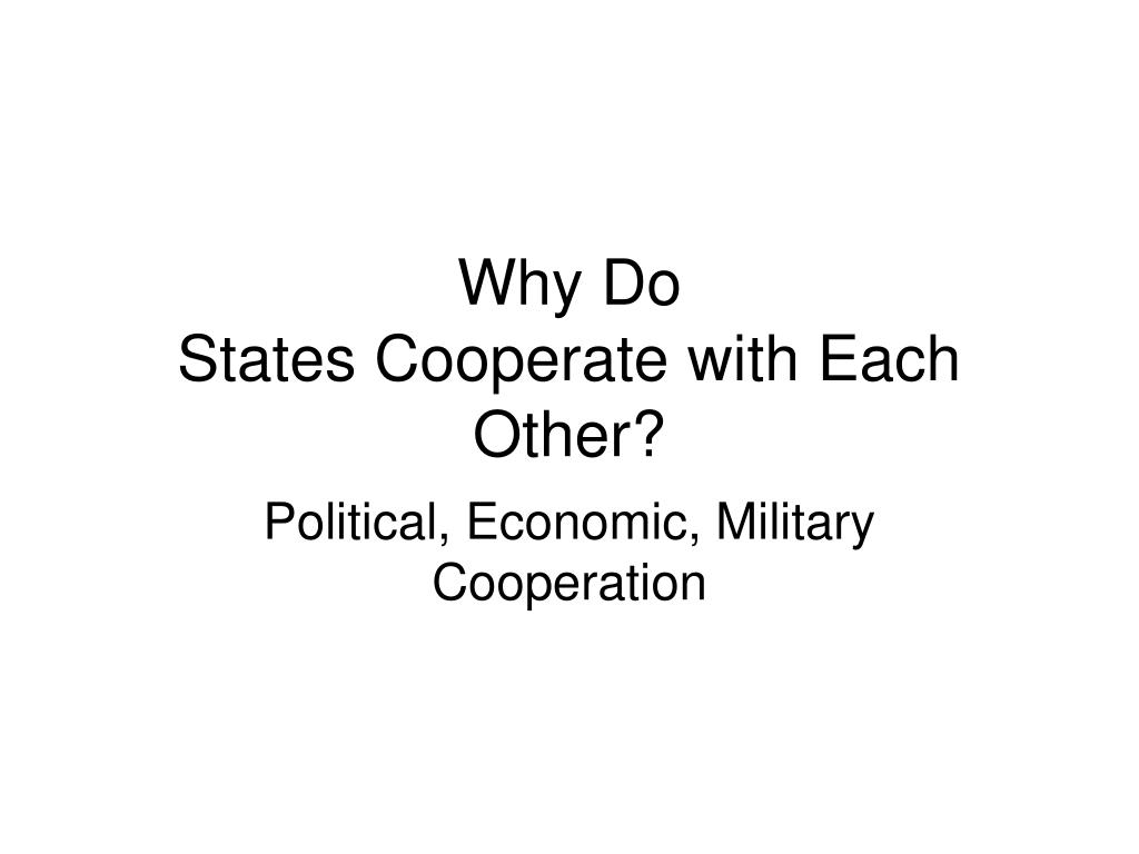 PPT - Why Do States Cooperate with Each Other? PowerPoint Presentation ...