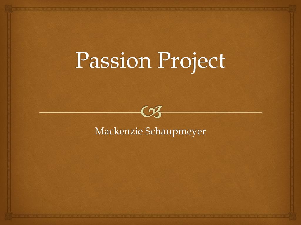 PPT - Passion Project PowerPoint Presentation, free download - ID:3576219