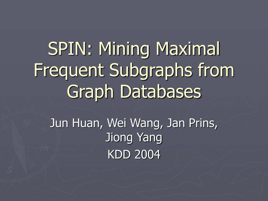 PPT - SPIN: Mining Maximal Frequent Subgraphs from Graph Databases PowerPoint Presentation - ID ...
