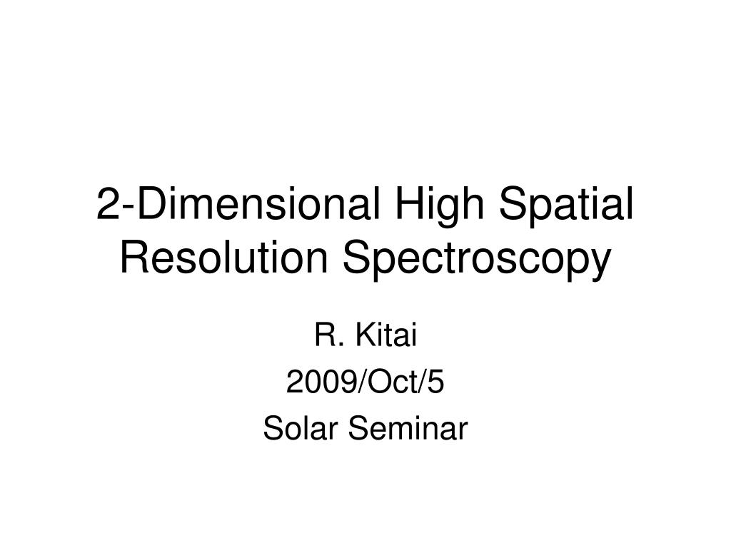 PPT - 2-Dimensional High Spatial Resolution Spectroscopy PowerPoint ...