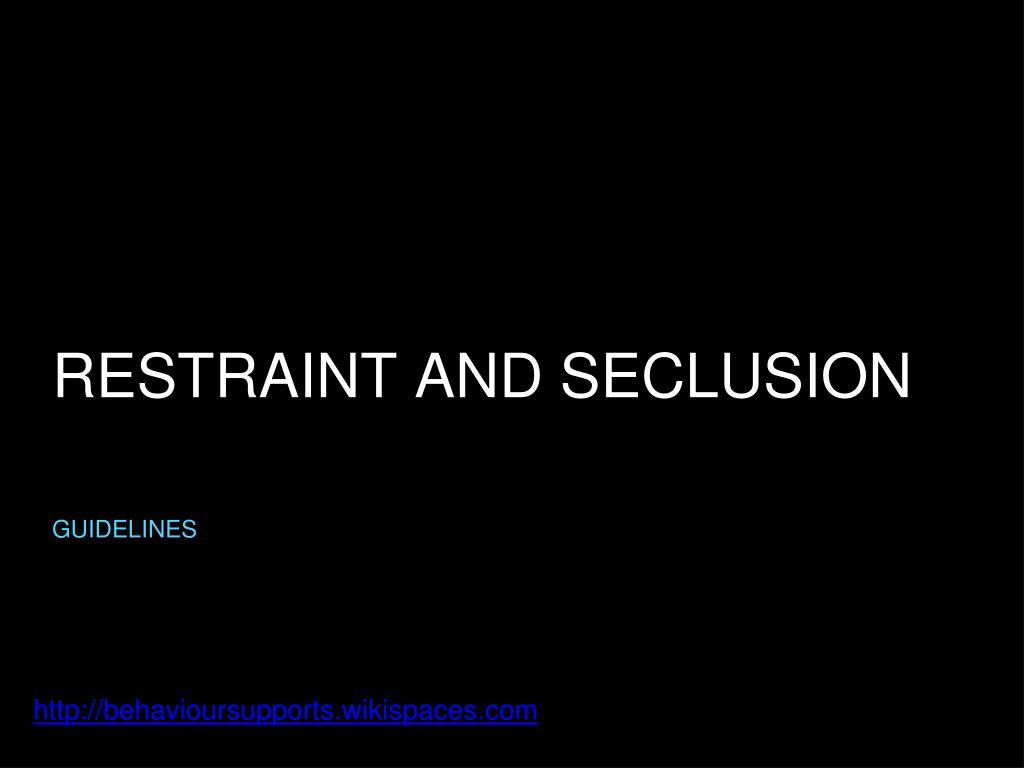 PPT - RESTRAINT AND SECLUSION PowerPoint Presentation, free download ...