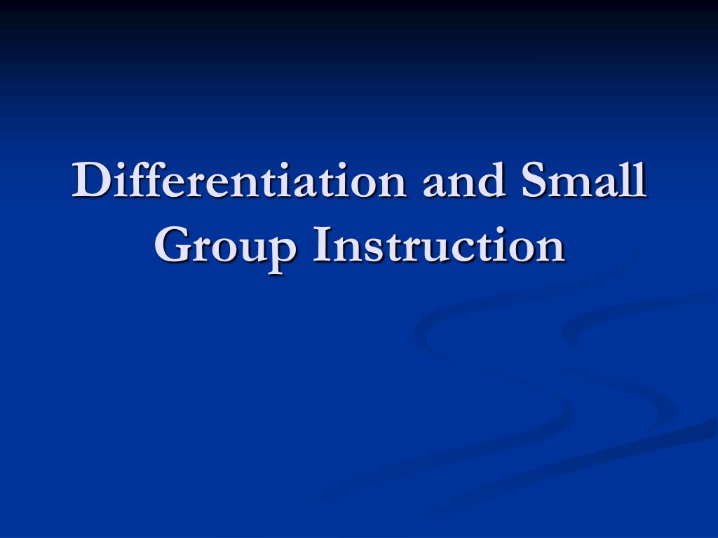 PPT - Differentiation and Small Group Instruction PowerPoint ...