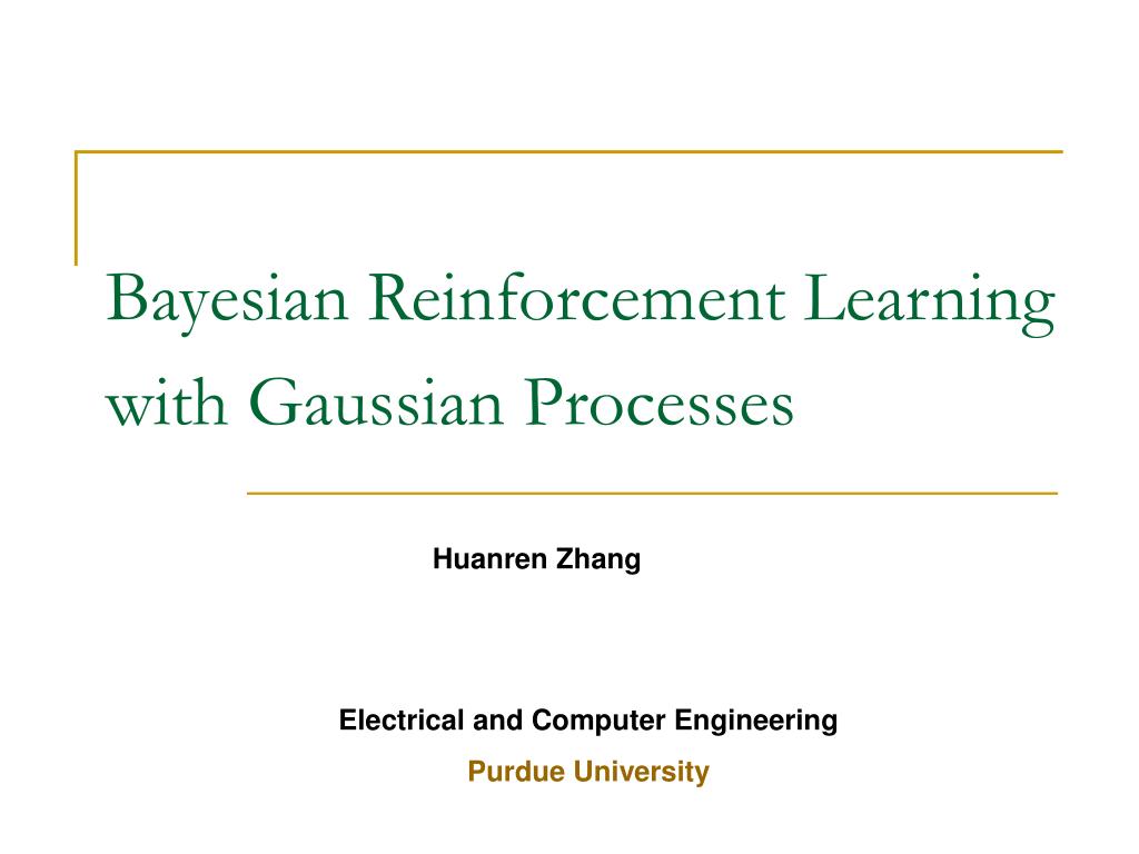 PPT - Bayesian Reinforcement Learning with Gaussian Processes ...