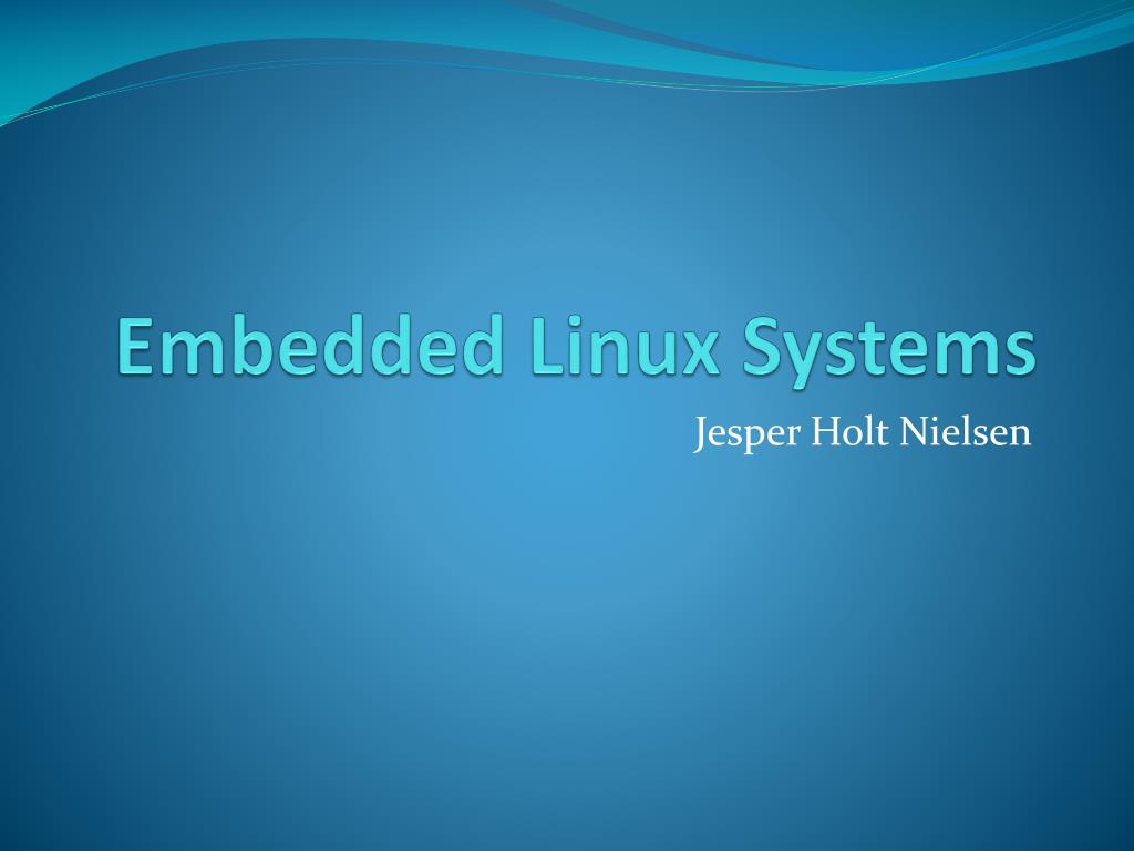 PPT - Embedded Linux Systems PowerPoint Presentation, free download ...