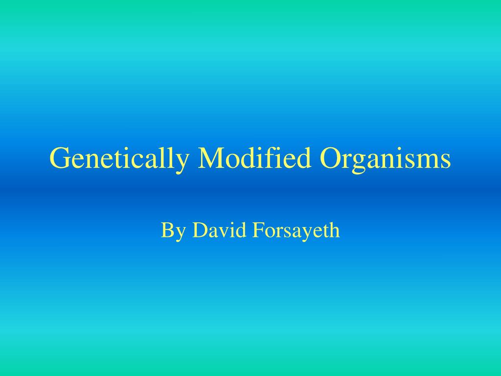 PPT - Genetically Modified Organisms PowerPoint Presentation, free ...