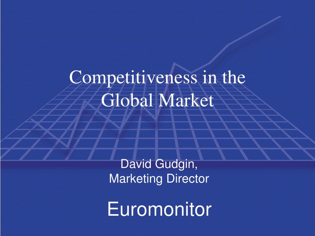 PPT - Competitiveness in the Global Market PowerPoint Presentation ...