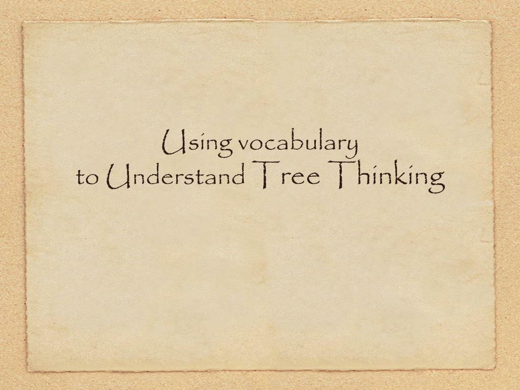 PPT - Using vocabulary to Understand Tree Thinking PowerPoint ...