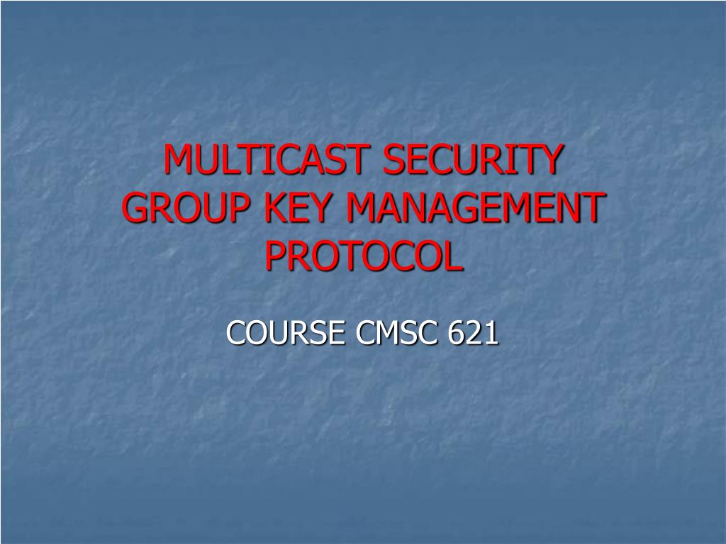 PPT - MULTICAST SECURITY GROUP KEY MANAGEMENT PROTOCOL PowerPoint ...