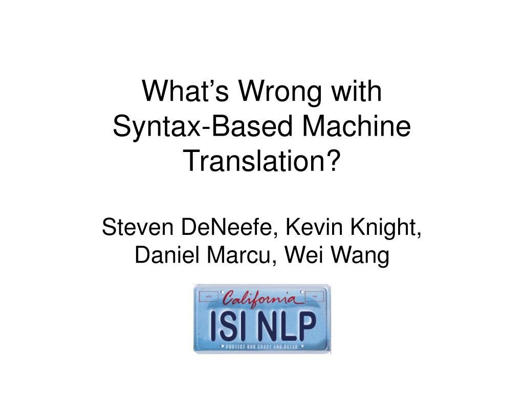 PPT - What’s Wrong with Syntax-Based Machine Translation? PowerPoint Presentation - ID:3595418