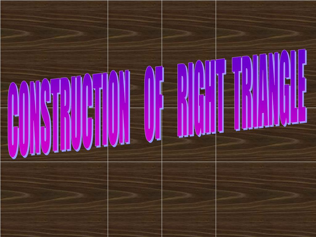 PPT - CONSTRUCTION OF RIGHT TRIANGLE PowerPoint Presentation, free ...