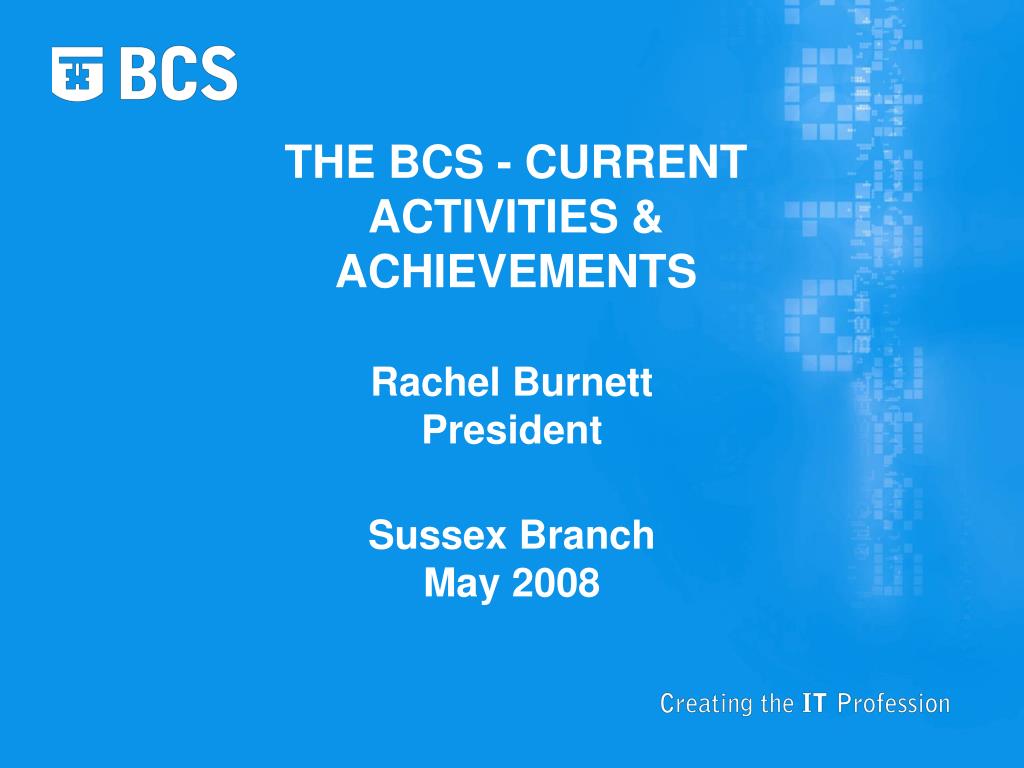 PPT - THE BCS - CURRENT ACTIVITIES & ACHIEVEMENTS PowerPoint ...